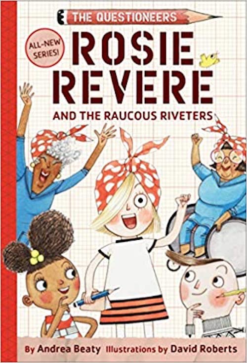 The Questioneers #1: Rosie Revere and the Raucous Riveters - United ...